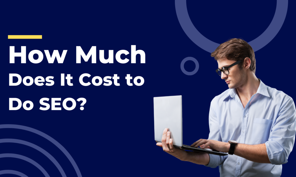 How Much Does It Cost To Do SEO?